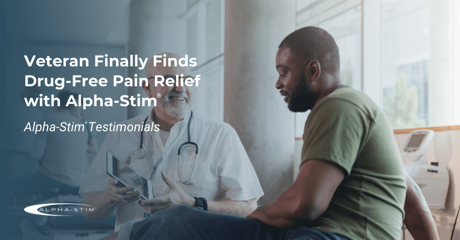 Veteran Finally Finds Drug-Free Pain Relief with Alpha-Stim| Alpha-Stim